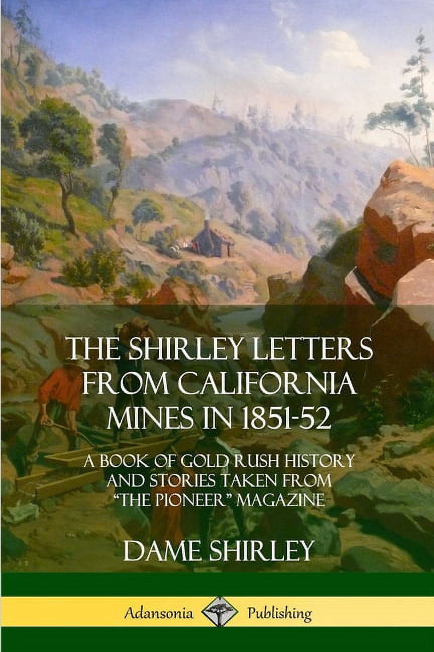 The Shirley Letters from California Mines in 1851-52: A Book of Gold ...