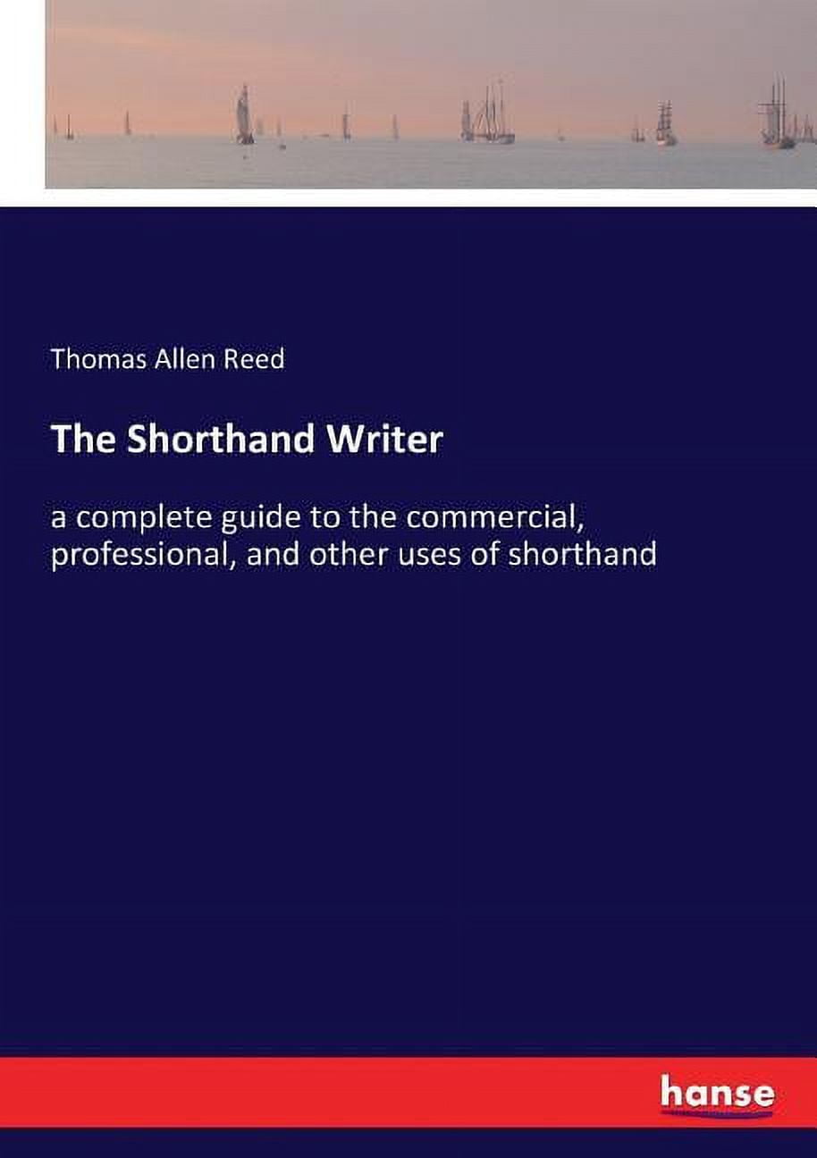 The Shorthand Writer: a complete guide to the commercial, professional ...