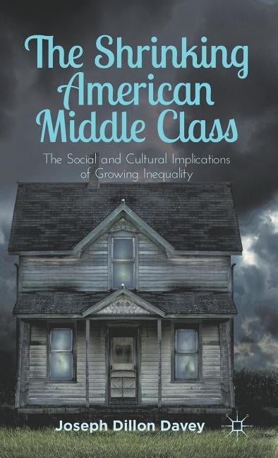 The Shrinking American Middle Class: The Social and Cultural ...