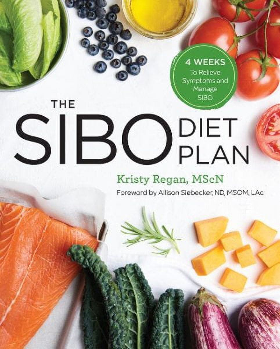 The Sibo Diet Plan: Four Weeks to Relieve Symptoms and Manage Sibo ...