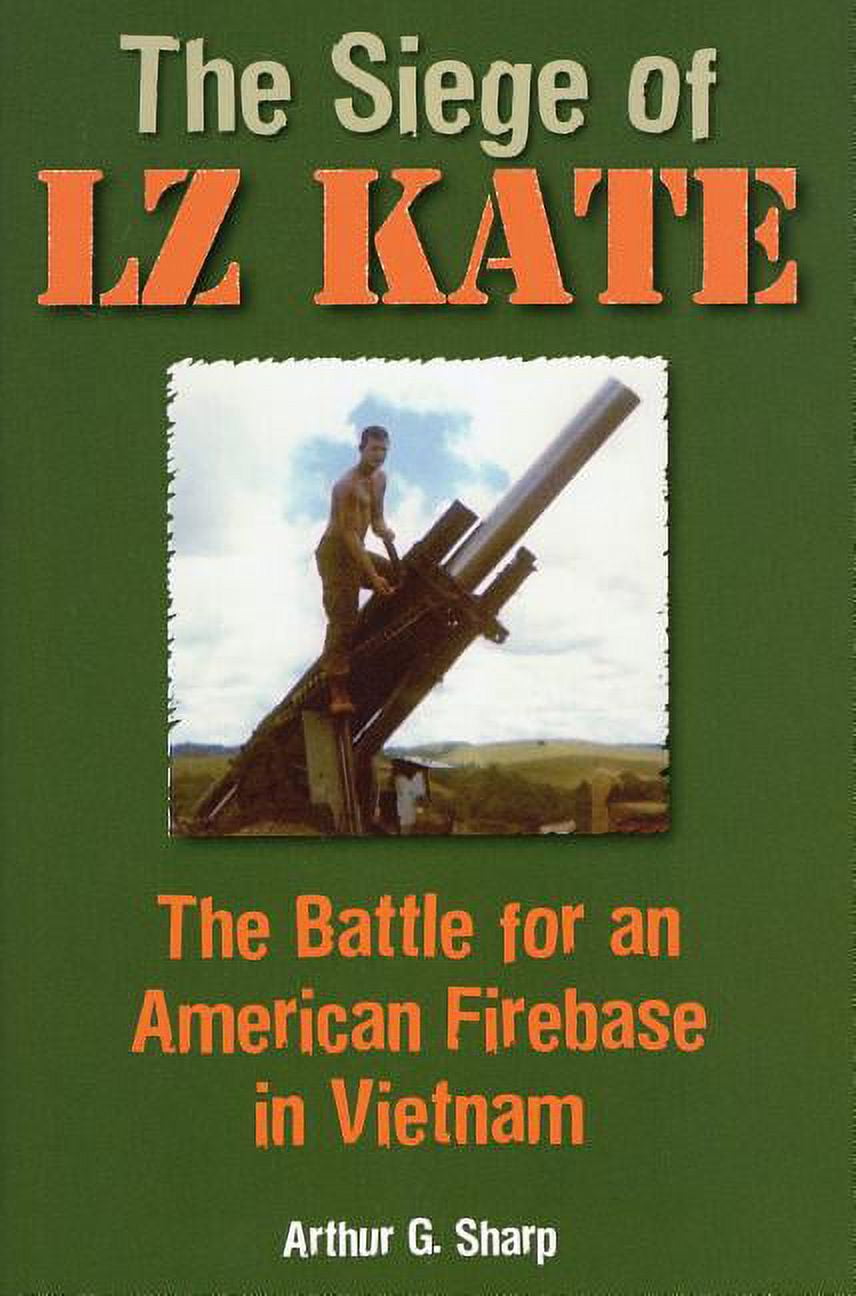 The Siege of LZ Kate : The Battle for an American Firebase in Vietnam ...
