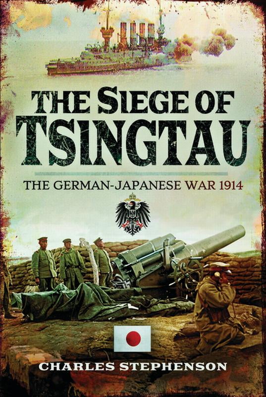 The Siege of Tsingtau: The German-Japanese War 1914, (Hardcover ...