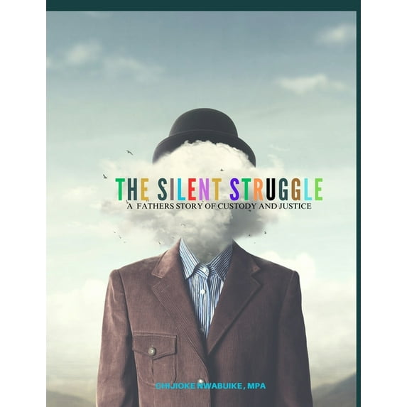 The Silent Struggle: A Father's Story of Custody and Justice ...