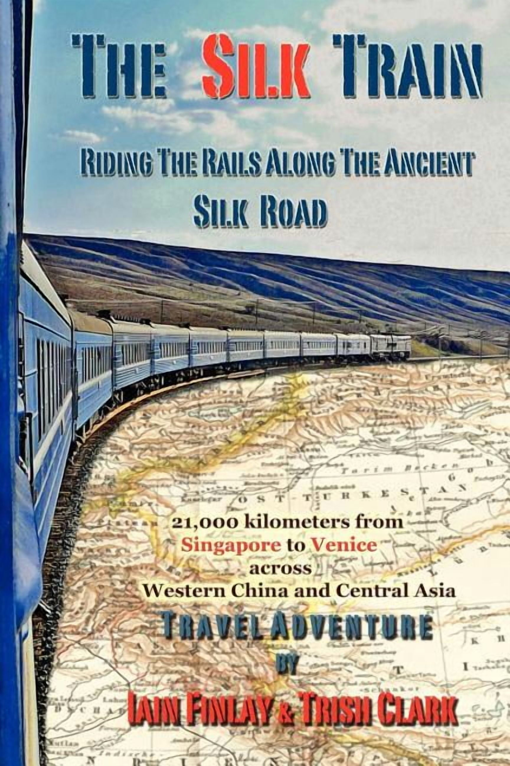 The Silk Train: Riding The Rails Along The Ancient Silk Road (Paperback ...