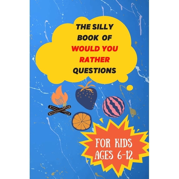 The Silly Book Of Would You Rather Questions: Try Not to Laugh ...