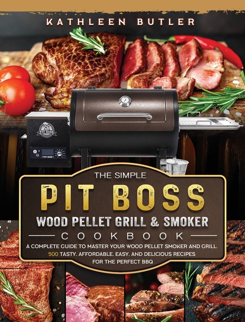 The Simple Pit Boss Wood Pellet Grill and Smoker Cookbook (Hardcover ...