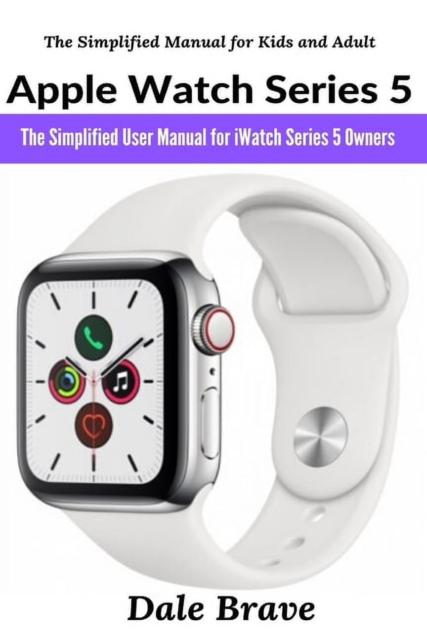 The Simplified Manual for Kids and Adult: Apple Watch Series 5: The ...