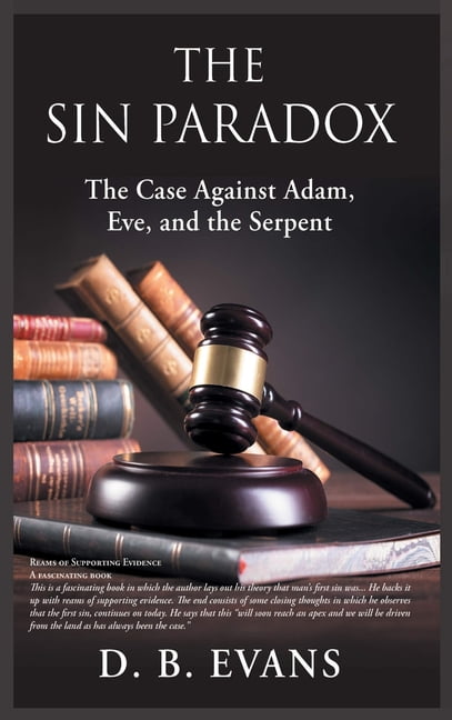 The Sin Paradox, the case against Adam, Eve, and the Serpent: the case ...