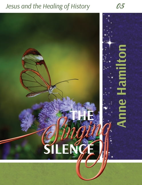 The Singing Silence: Jesus and the Healing of History 05 -- Anne ...