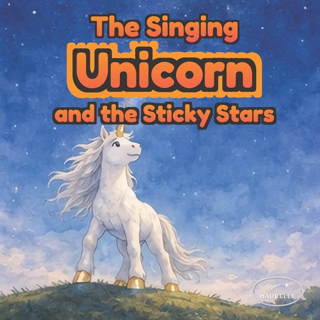 The Singing Unicorn and the Sticky Stars: A Bedtime Picture Book About ...