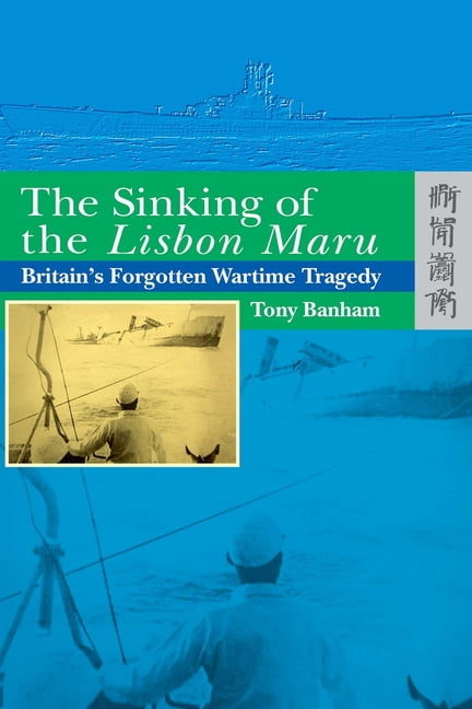The Sinking of the Lisbon Maru : Britain’s Forgotten Wartime Tragedy ...