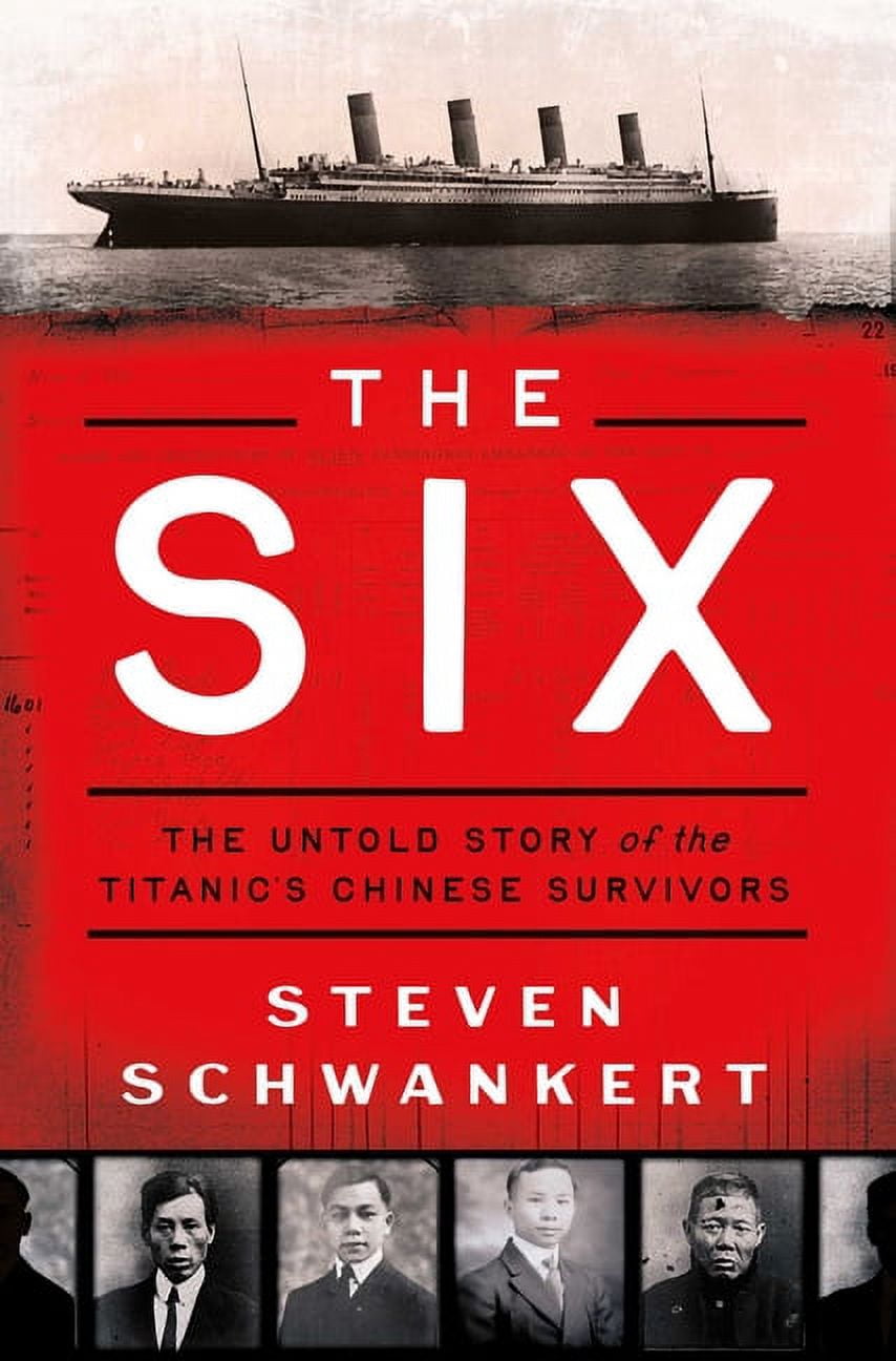 The Six: The Untold Story of the Titanic's Chinese Survivors ...