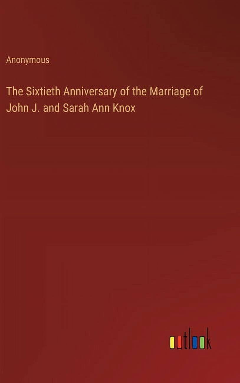 The Sixtieth Anniversary of the Marriage of John J. and Sarah Ann Knox ...