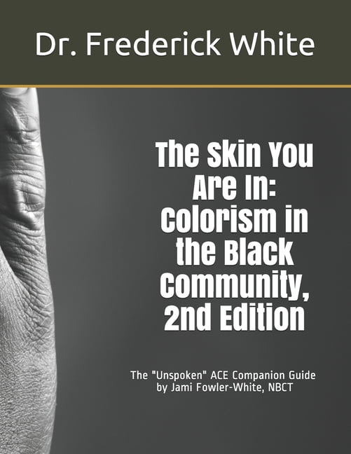 The Skin You Are In: Colorism in the Black Community, 2nd Edition: A ...