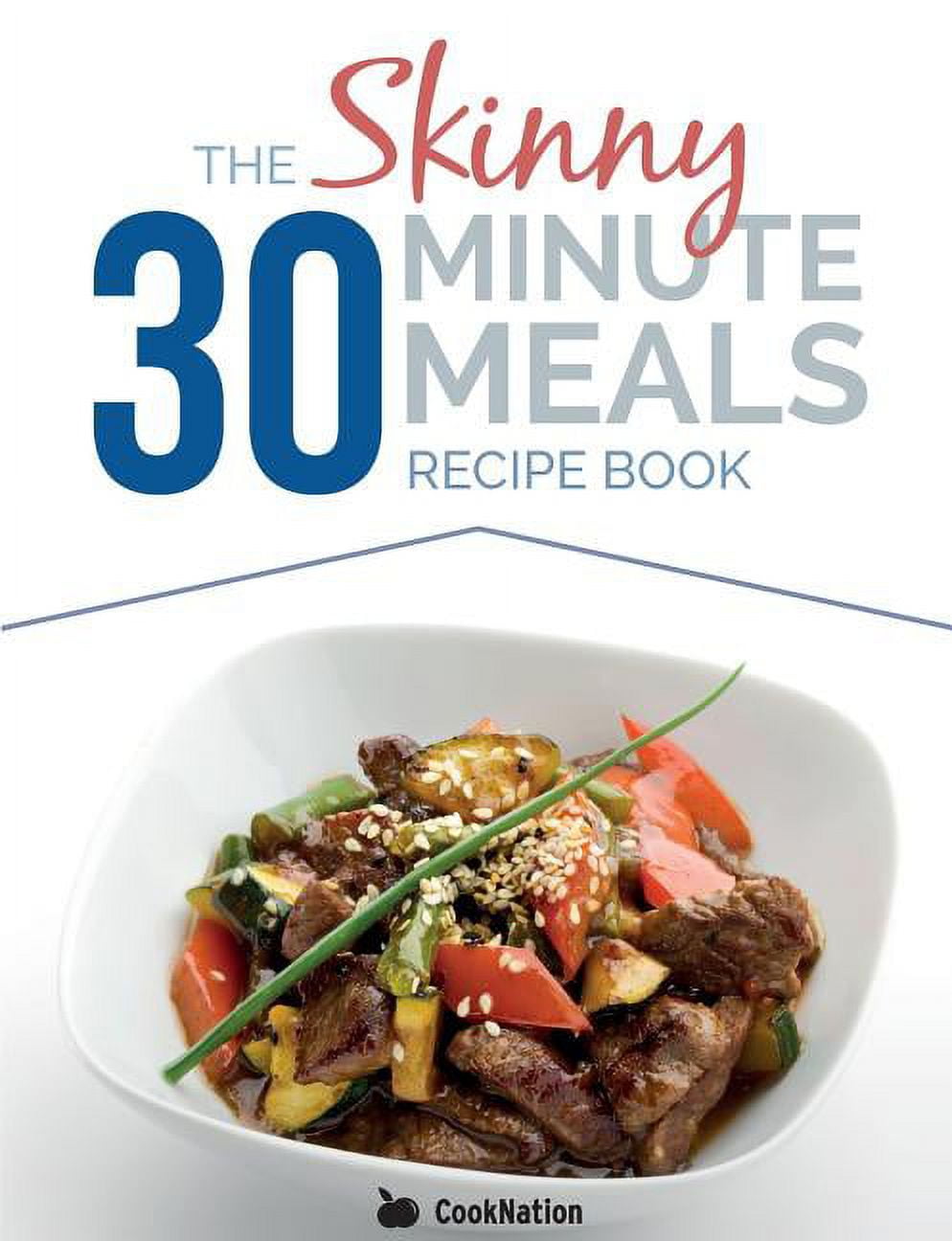 The Skinny 30 Minute Meals Recipe Book: Great Food, Easy Recipes ...