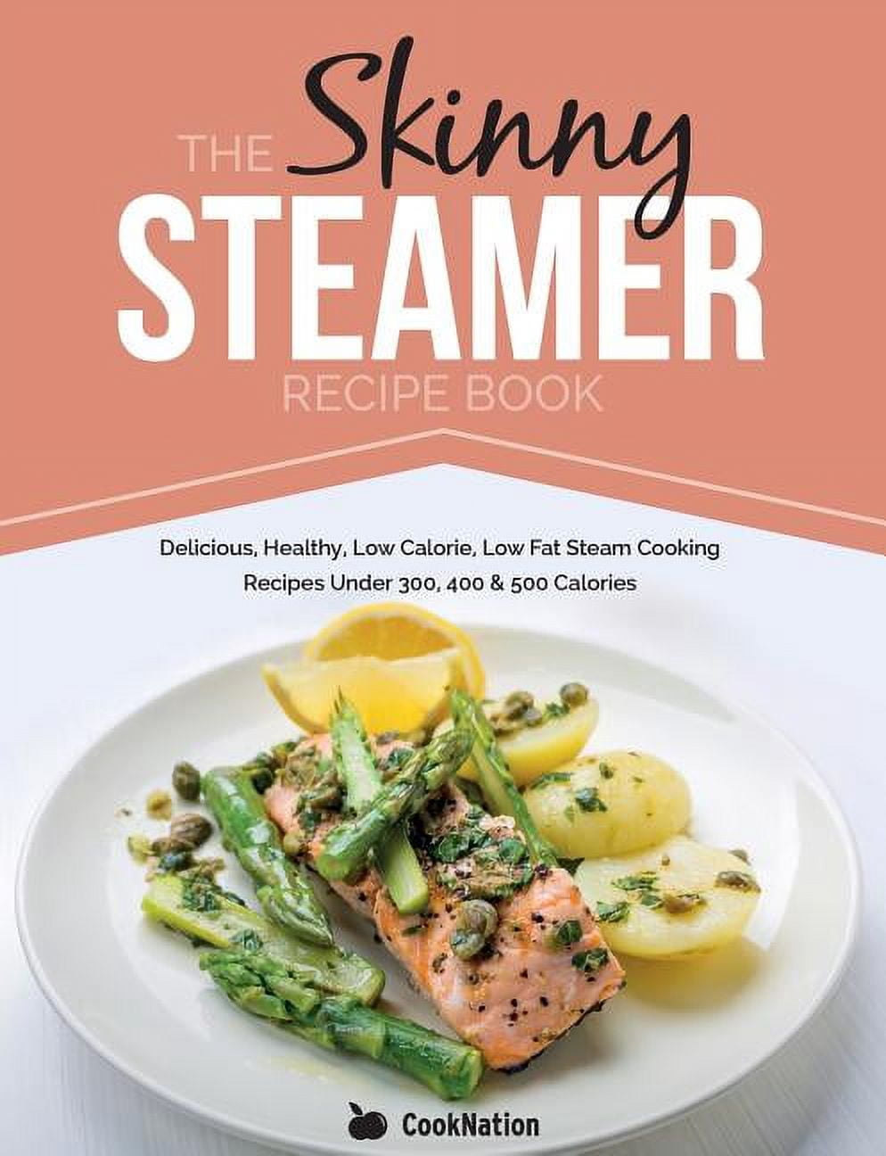The Skinny Steamer Recipe Book: Delicious Healthy, Low Calorie, Low Fat ...
