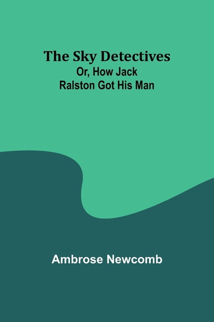 The Sky Detectives; Or, How Jack Ralston Got His Man, (Paperback ...