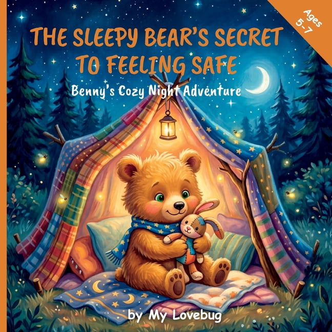 The Sleepy Bear's Secret to Feeling Safe: Benny the Bear's Cozy Night ...