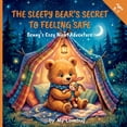 The Sleepy Bear's Secret to Feeling Safe: Benny the Bear's Cozy Night ...