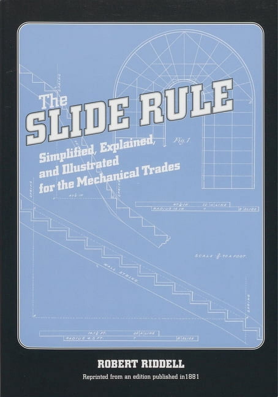 The Slide Rule : Simplified, Explained, and Illustrated for the ...