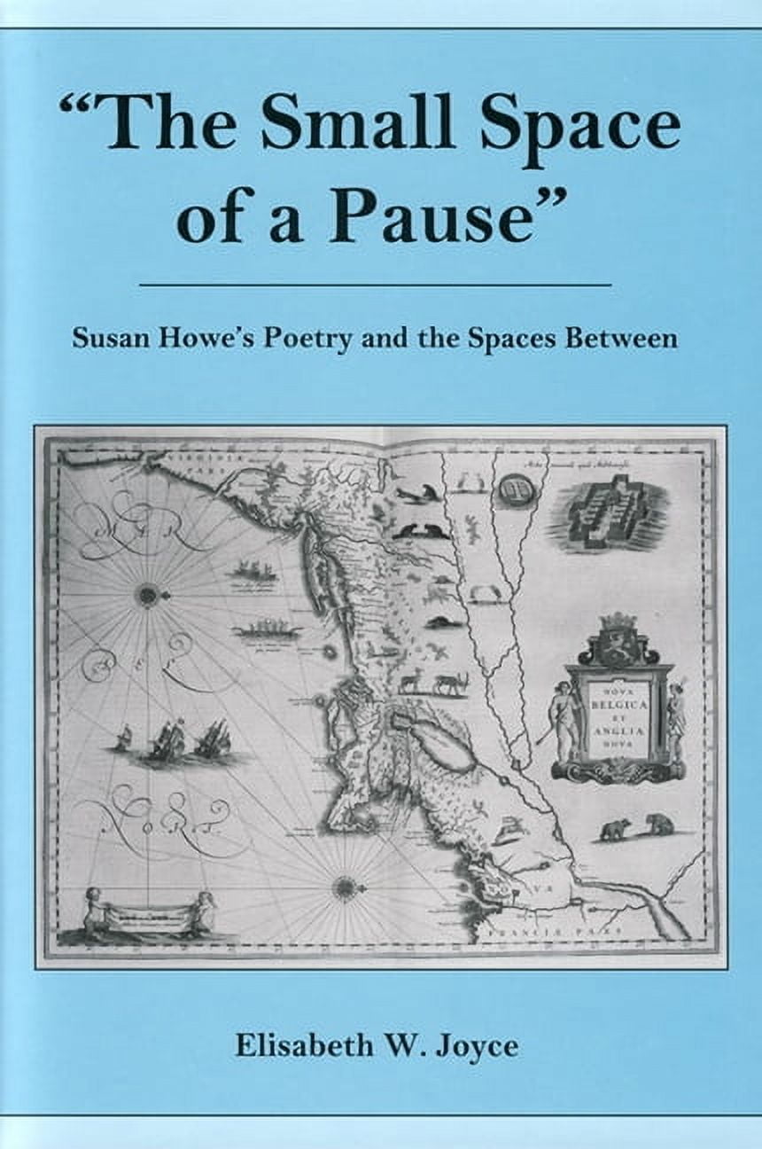The Small Space of a Pause : Susan Howe's Poetry and the Space Between ...