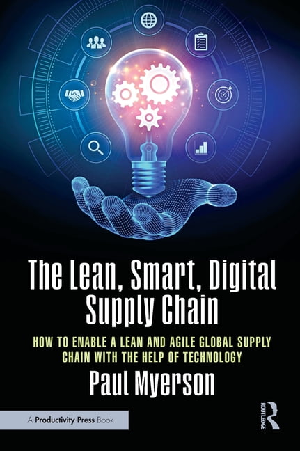 The Lean, Smart, Digital Supply Chain: How to Enable a Lean and Agile ...