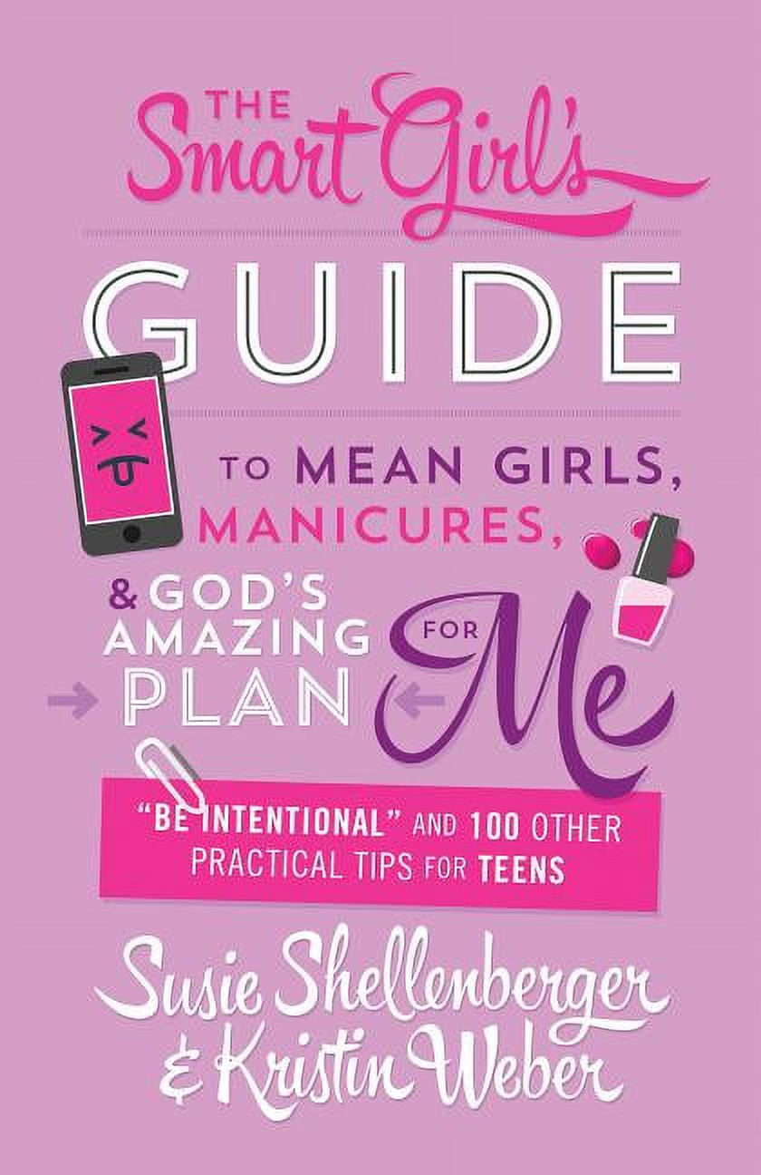 Smart Girl's Guide to Mean Girls, Manicures, and God's Amazing Plan for ...