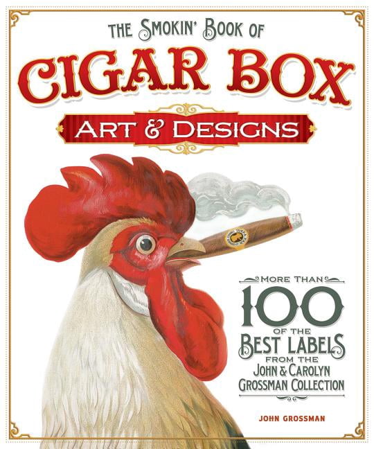 The Smokin' Book of Cigar Box Art & Designs : More Than 100 of the Best ...