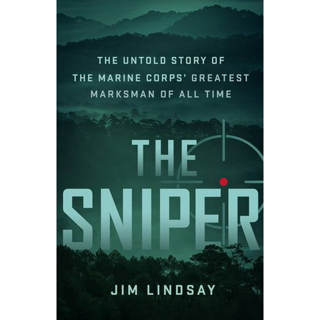 The Sniper: Story of Marine Corps' Greatest Marksman by Jim Lindsay ...