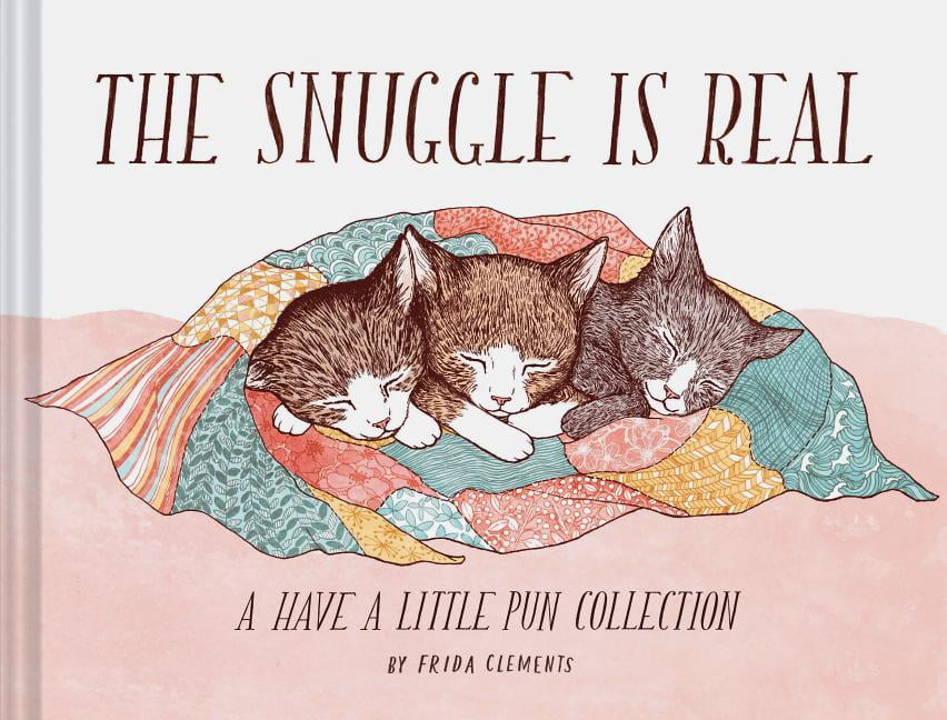 The Snuggle Is Real: A Have a Little Pun Collection, (Hardcover ...