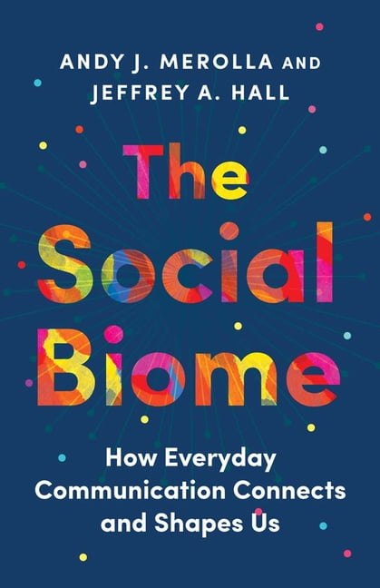 The Social Biome: How Everyday Communication Connects and Shapes Us ...