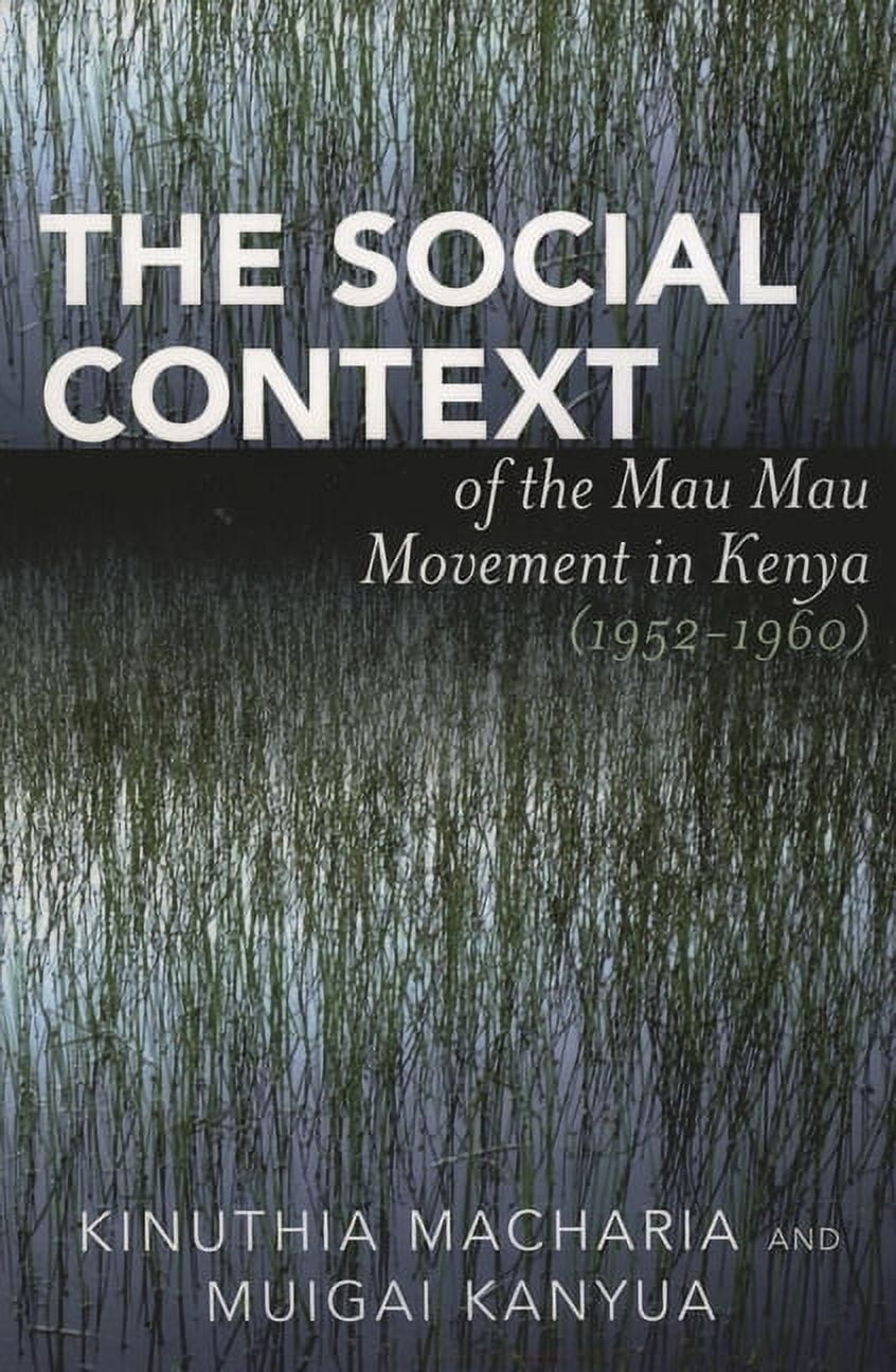 The Social Context of the Mau Mau Movement in Kenya 1952-1960 - Walmart ...