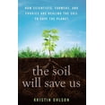 The Soil Will Save Us: How Scientists, Farmers, and Foodies Are Healing ...