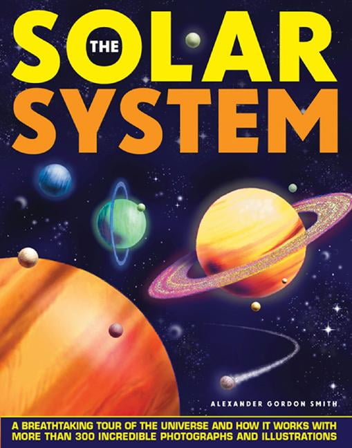 The Solar System : A Breathtaking Tour of the Universe and How it Works ...