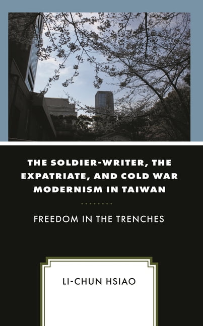 The Soldier-Writer, the Expatriate, and Cold War Modernism in Taiwan ...