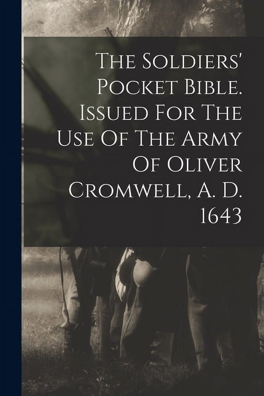 The Soldiers' Pocket Bible. Issued For The Use Of The Army Of Oliver ...