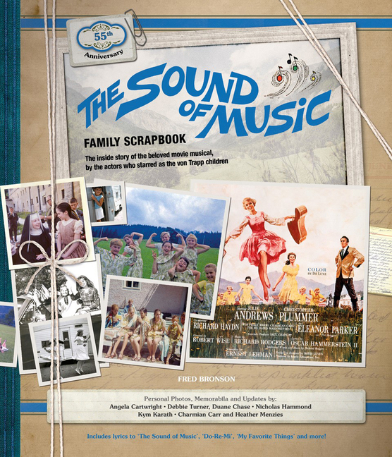 The Sound of Music Family Scrapbook: The Inside Story of the Beloved ...