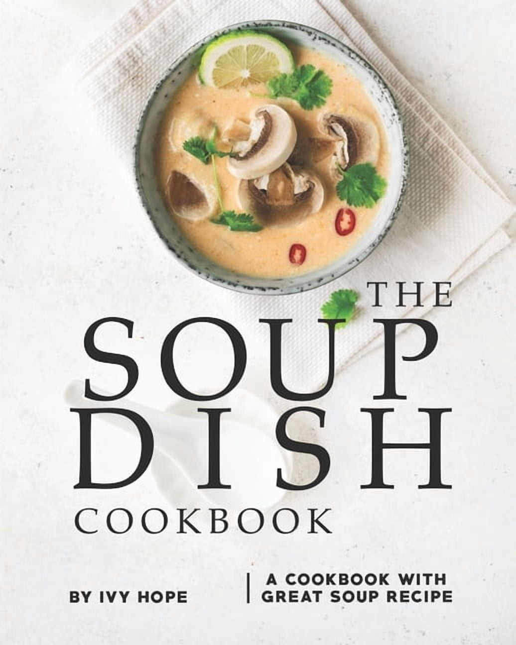 The Soup Dish Cookbook: A Cookbook with Great Soup Recipe (Paperback ...