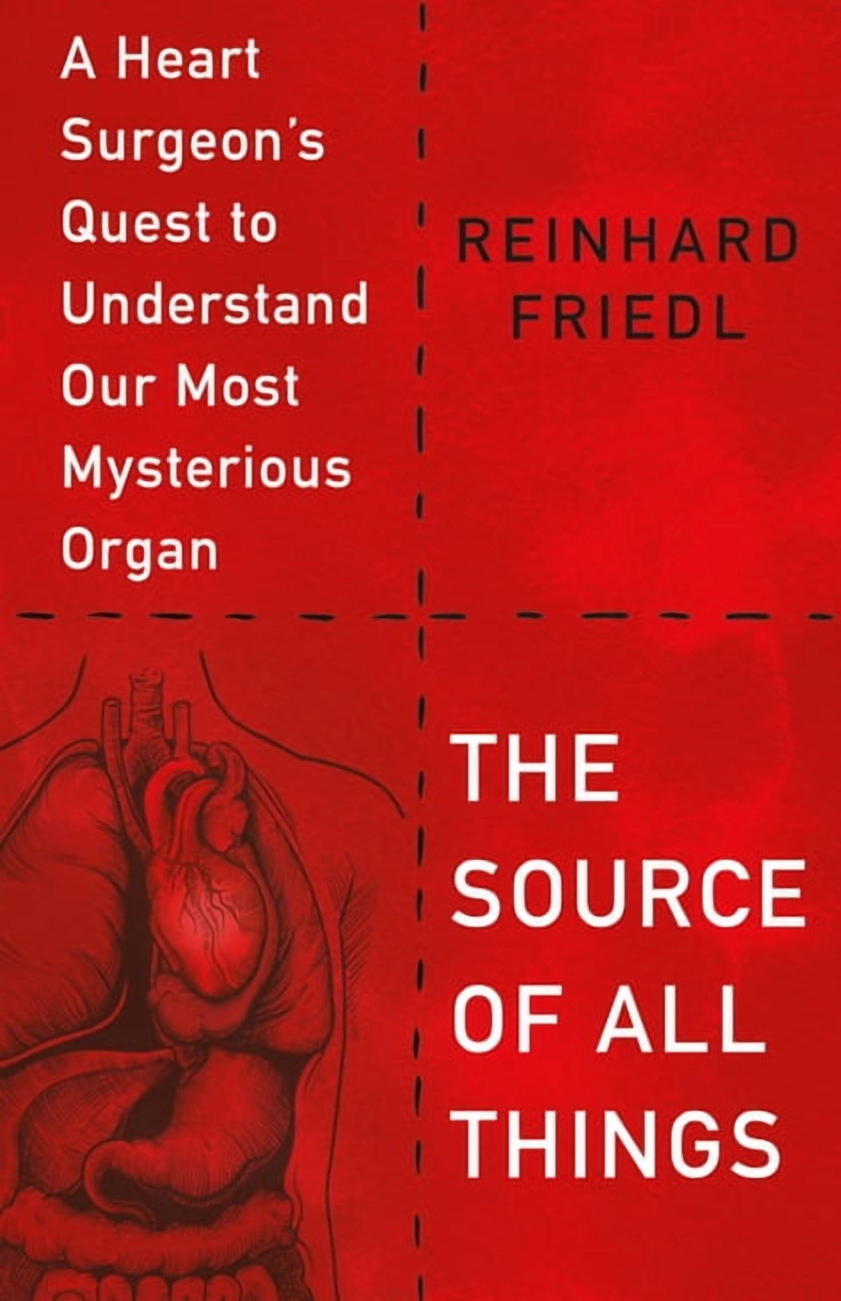 The Source of All Things : A Heart Surgeon's Quest to Understand Our ...
