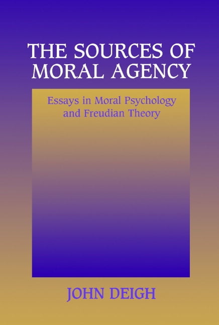 The Sources of Moral Agency: Essays in Moral Psychology and Freudian ...
