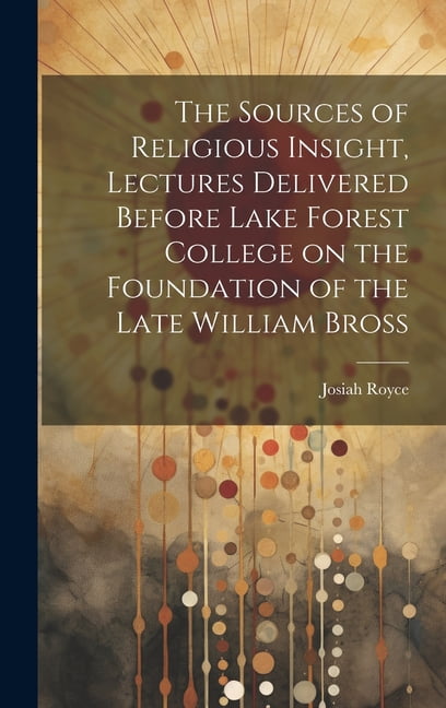 The Sources of Religious Insight, Lectures Delivered Before Lake Forest ...