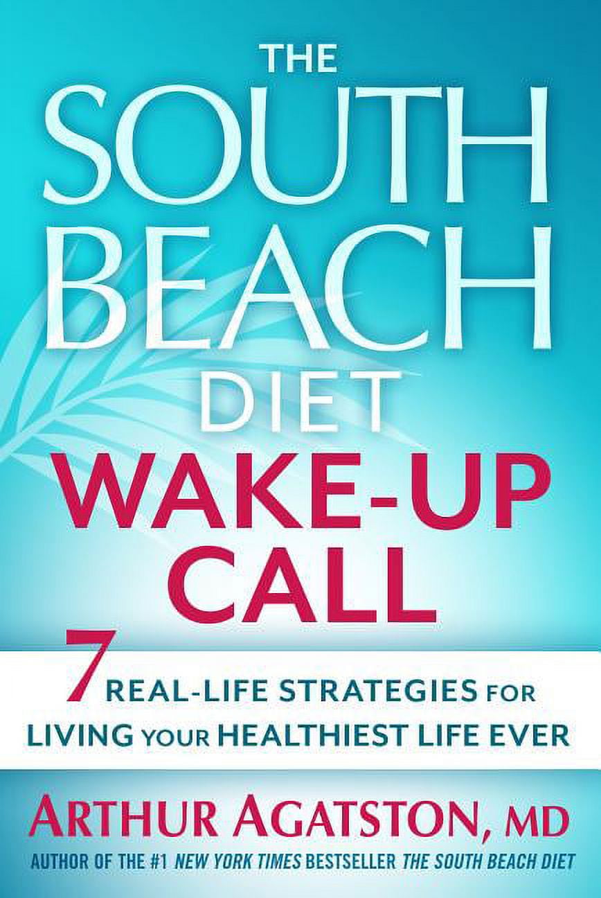 The South Beach Diet Wake-Up Call: 7 Real-Life Strategies for Living ...