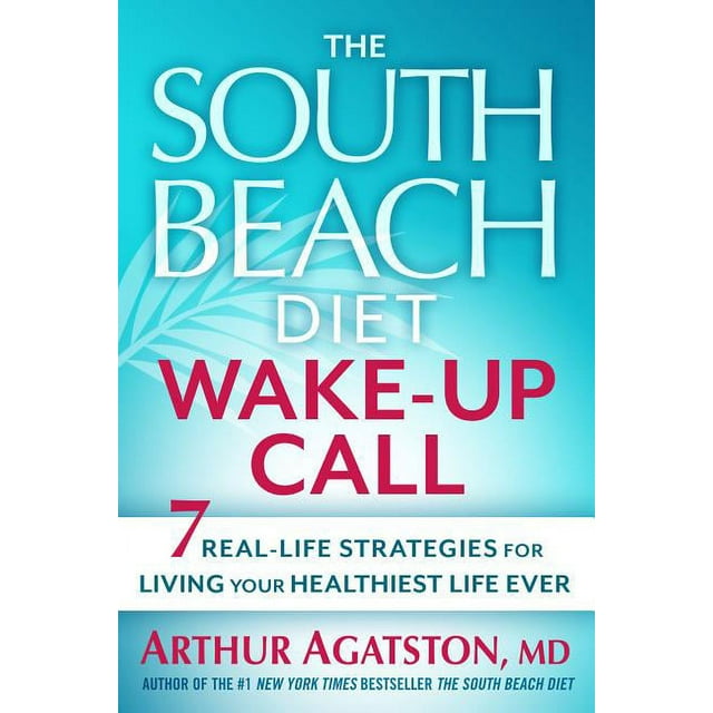 The South Beach Diet Wake-Up Call: 7 Real-Life Strategies for Living ...