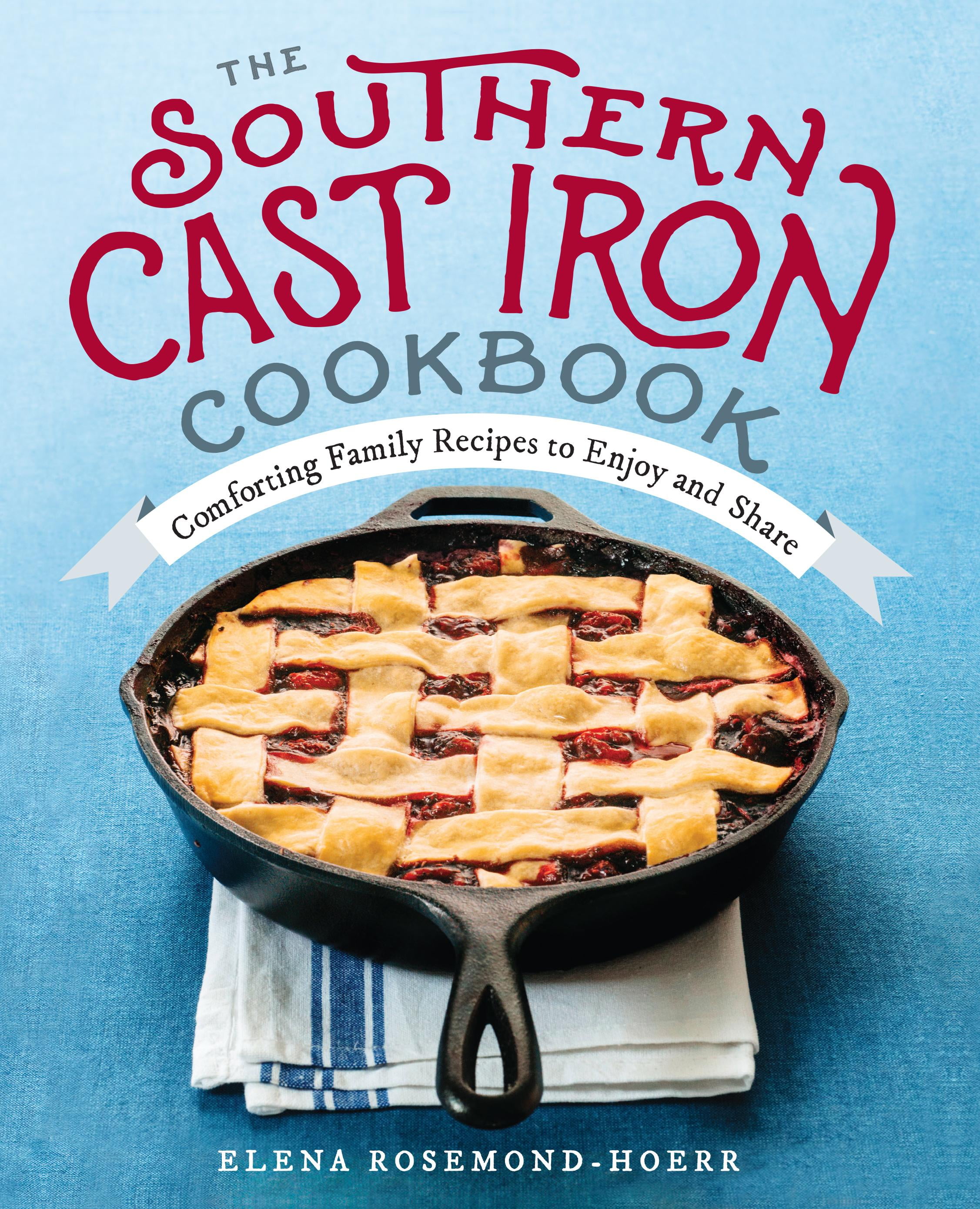 The Southern Cast Iron Cookbook: Comforting Family Recipes to Enjoy and ...