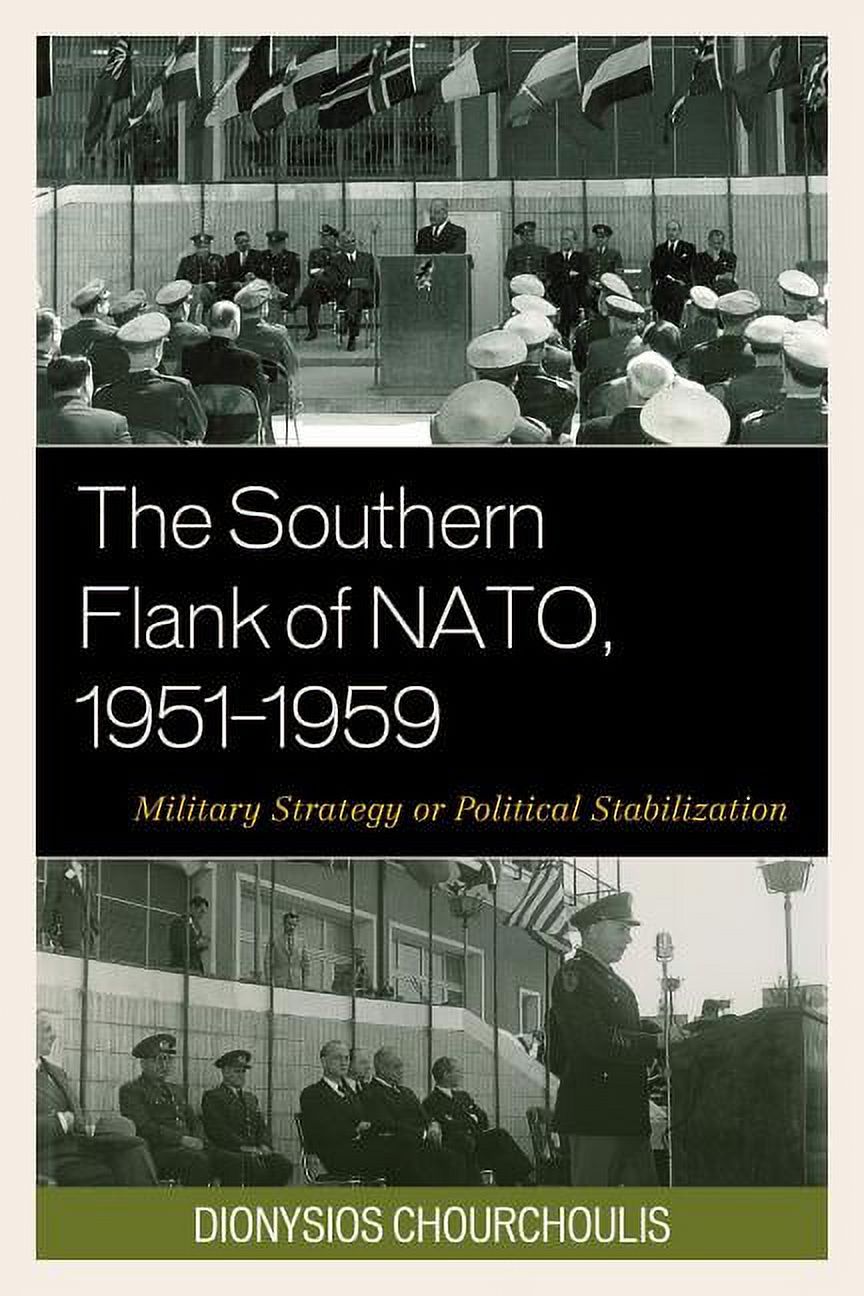 The Southern Flank of NATO, 1951-1959: Military Strategy or Political ...