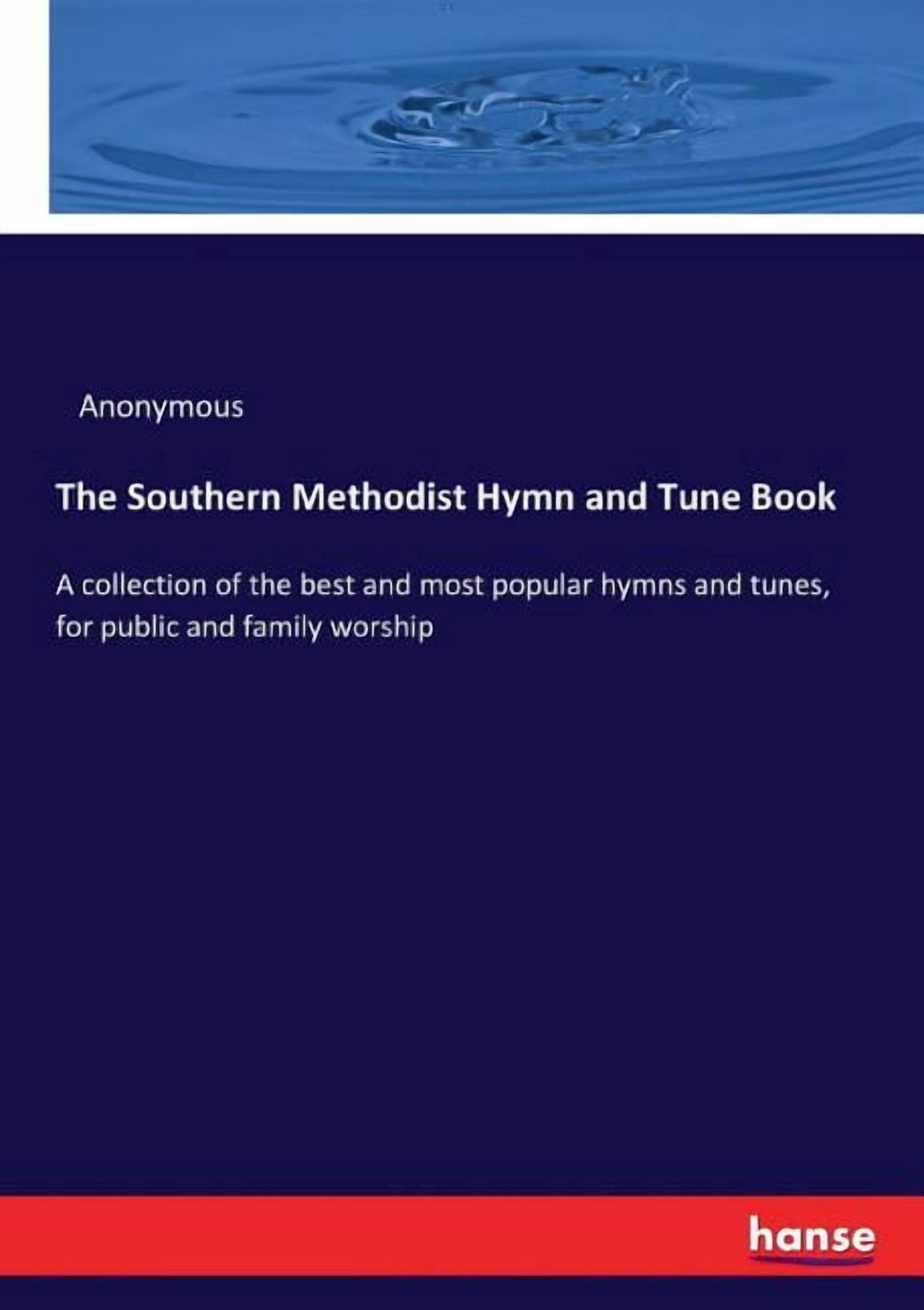 The Southern Methodist Hymn and Tune Book: A collection of the best and ...