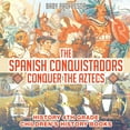 The Spanish Conquistadors Conquer the Aztecs - History 4th Grade ...
