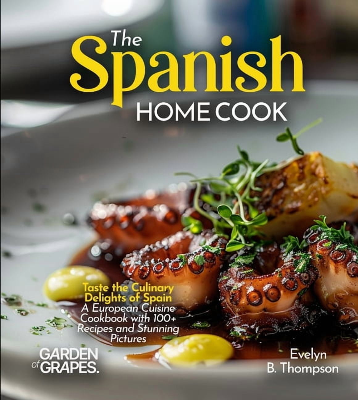 The Spanish Home Cook: Taste the Culinary Delights of Spain - A ...