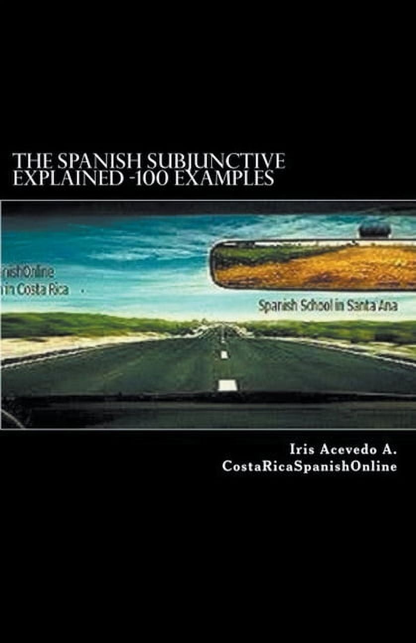 The Spanish Subjunctive Explained- Over 100 examples (Paperback ...