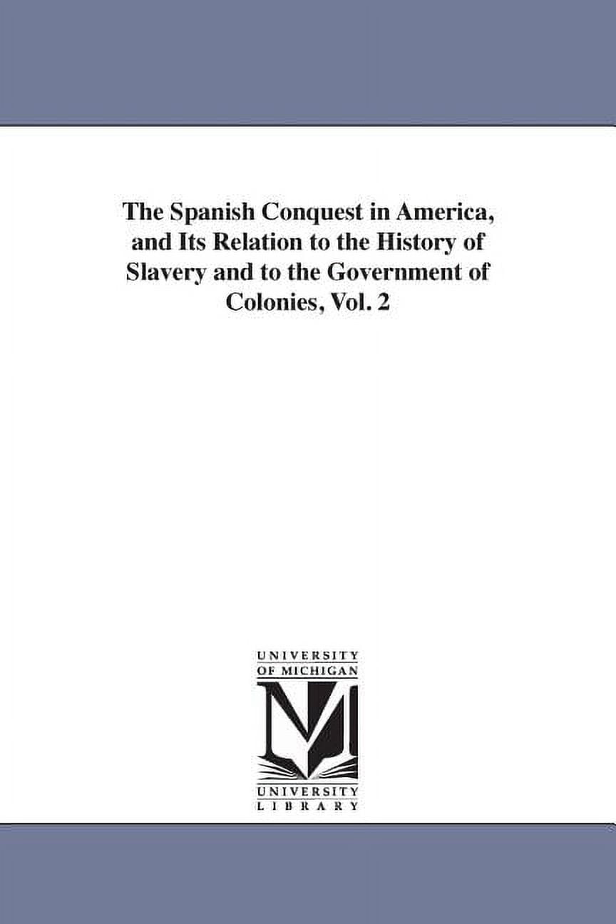 The Spanish conquest in America, and its relation to the history of ...